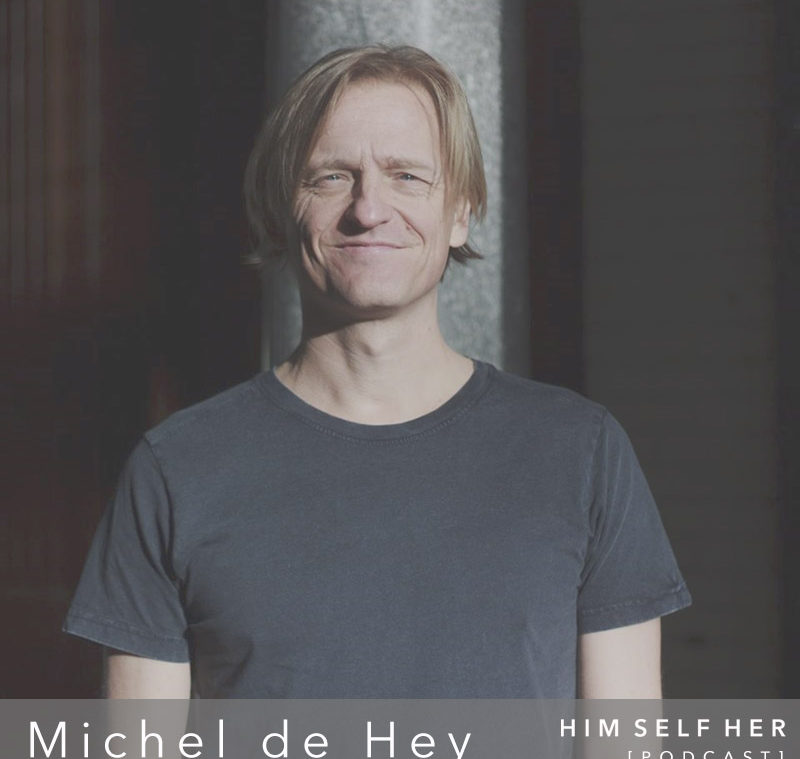 HSH_PODCAST: Michel de Hey – HimSelfHer